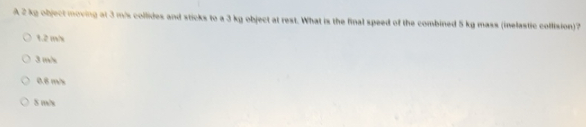 Solved: A 2 kg object moving at 3 m/s collides and sticks to a 3 kg ...