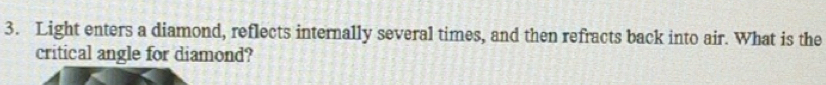 Solved: Light enters a diamond, reflects internally several times, and ...
