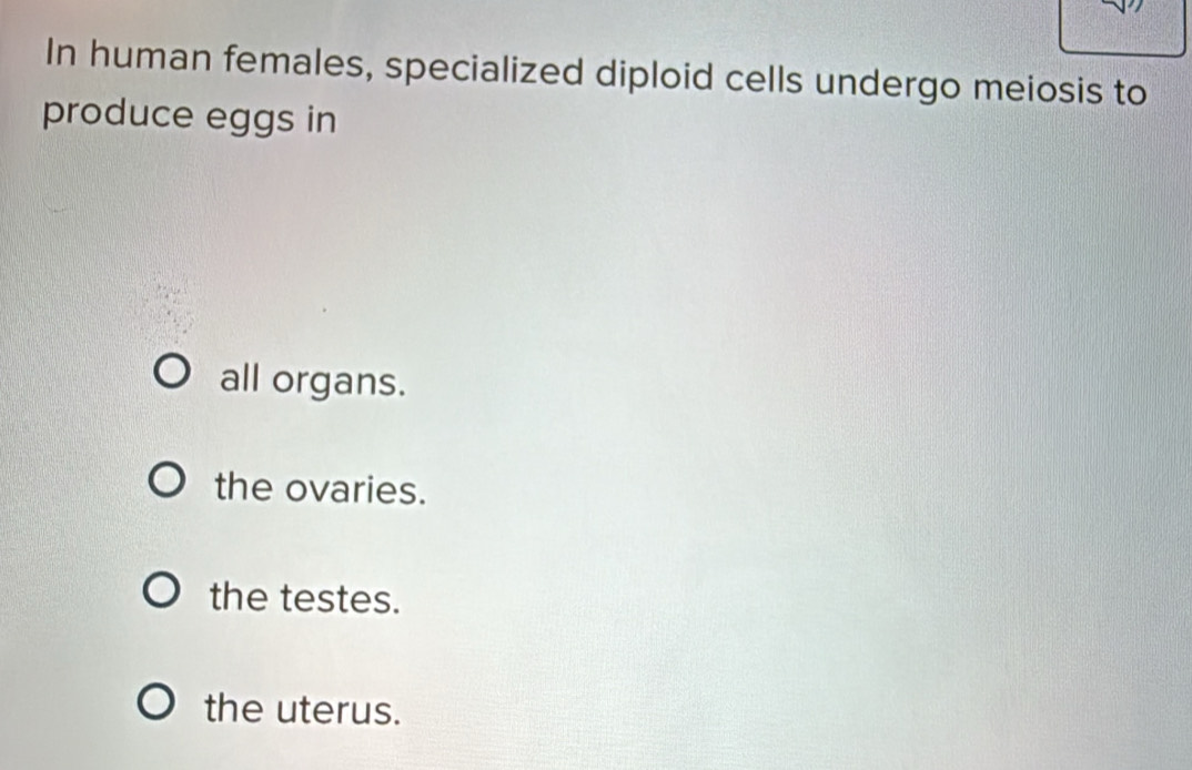 Solved: In human females, specialized diploid cells undergo meiosis to ...