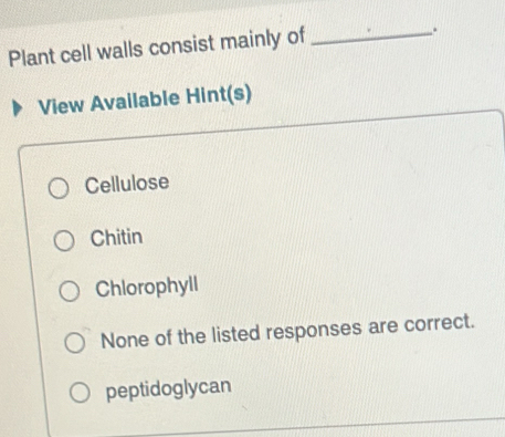Solved: Plant cell walls consist mainly of_ . View Available Hint(s) Cellulose Chitin ...