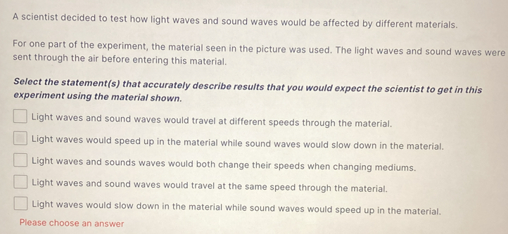 Solved: A scientist decided to test how light waves and sound waves ...