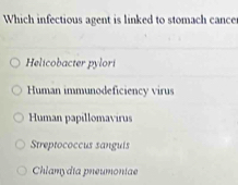 Solved: Which infectious agent is linked to stomach cance Helicobacter ...