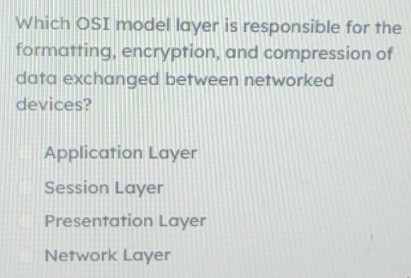 Solved: Which OSI model layer is responsible for the formatting ...
