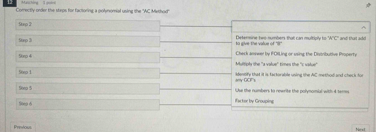 Solved: Matching 1 point Correctly order the steps for factoring a ...