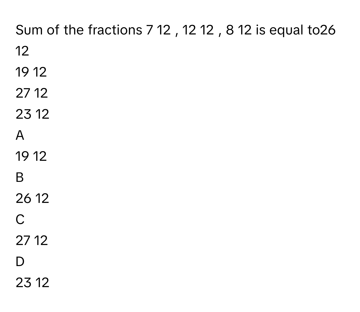 Solved: Sum of the fractions 7 12 , 12 12 , 8 12 is equal [Math]