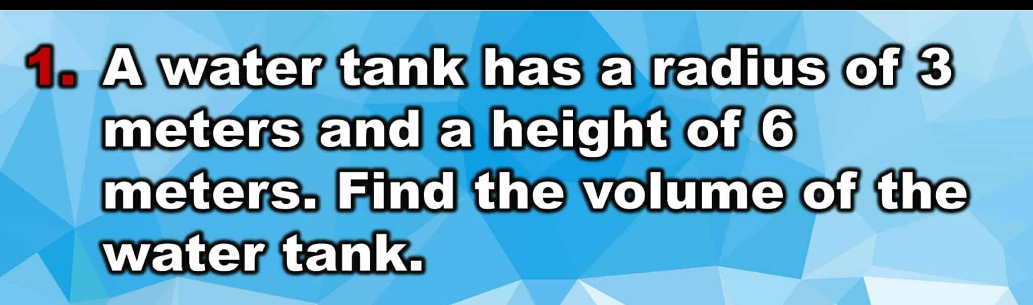 Solved: A water tank has a radius of 3 meters and a height of 6 meters ...