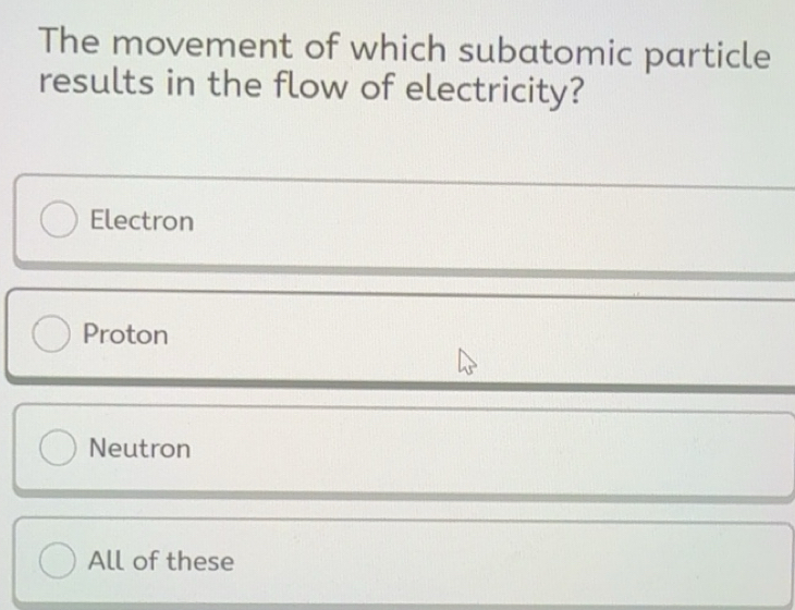 Solved: The movement of which subatomic particle results in the flow of ...