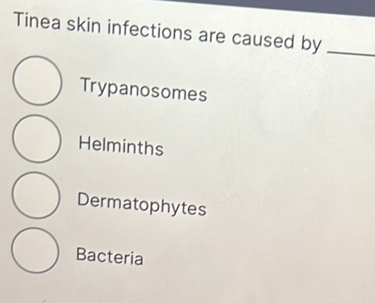 Solved: Tinea skin infections are caused by_ Trypanosomes Helminths ...