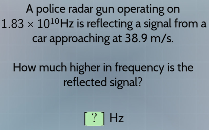 Solved: A police radar gun operating on 1.83* 10^(10)Hz is reflecting a ...