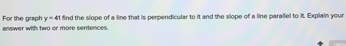 Solved: For the graph y=41 find the slope of a line that is ...