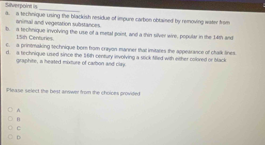 Solved: Silverpoint is _ a a technique using the blackish residue of ...
