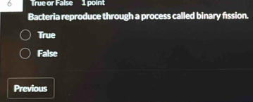 Solved: True or False 1 point Bacteria reproduce through a process ...
