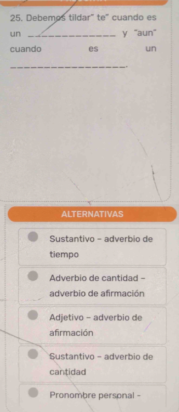 Resuelto:Debemos tildar" te" cuando es un _y “aun” cuando es un ...