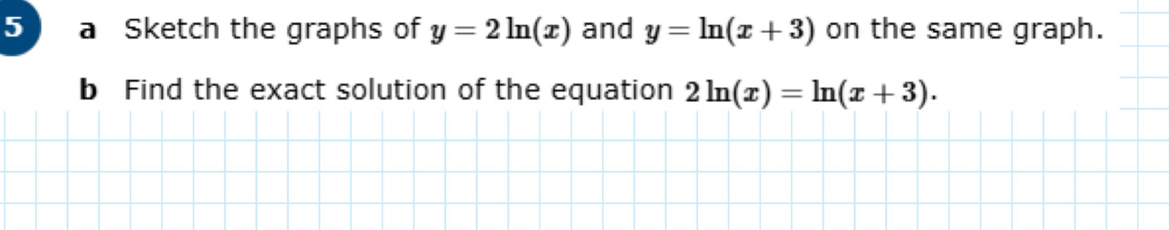 Solved: a Sketch the graphs of y=2ln (x) and y=ln (x+3) on the same ...