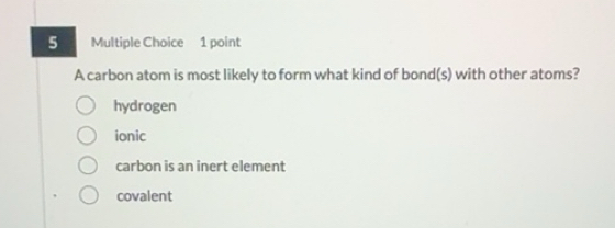 Solved: A carbon atom is most likely to form what kind of bond(s) with ...