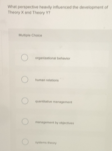 Solved: What perspective heavily influenced the development of Theory X ...