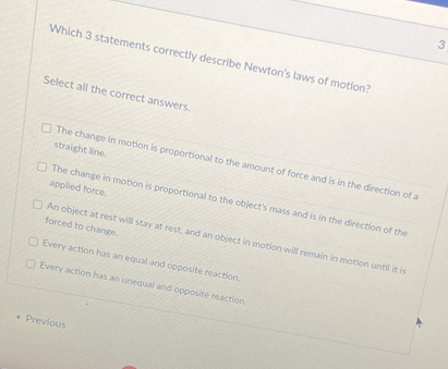 Solved: Which 3 statements correctly describe Newton's laws of motion? Select all the correct ...