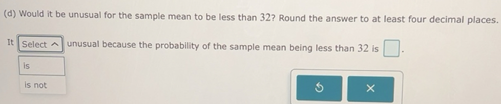 Solved: Would it be unusual for the sample mean to be less than 32 ...