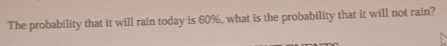 Résolu :The probability that it will rain today is 60%, what is the ...