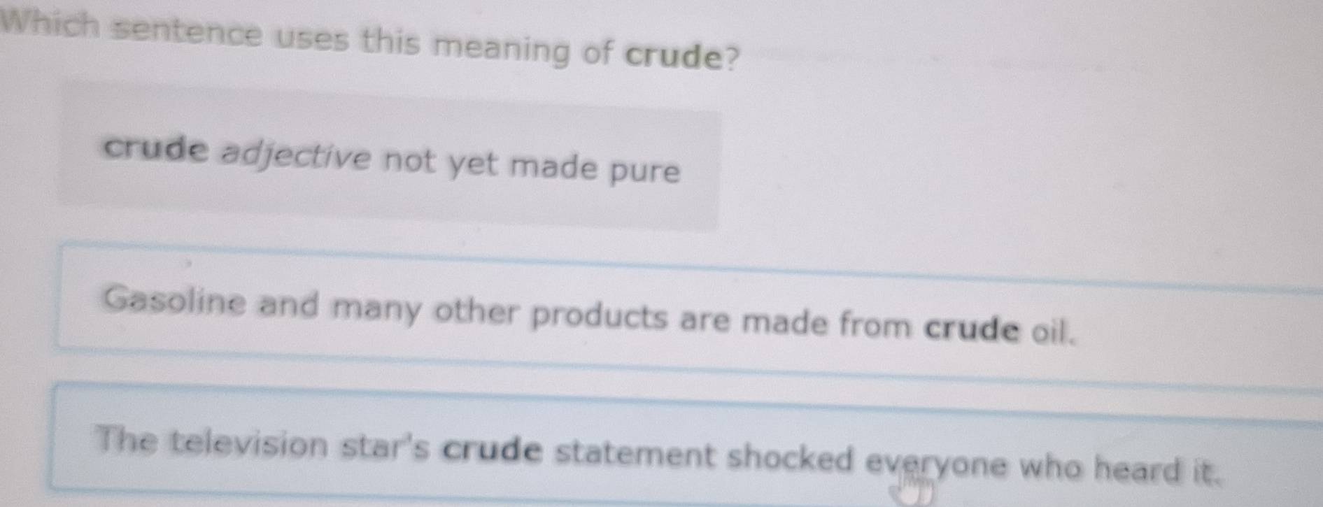 Solved: Which sentence uses this meaning of crude? crude adjective not ...