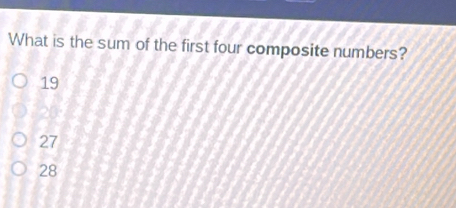 Solved: What is the sum of the first four composite numbers? 19 27 28 ...