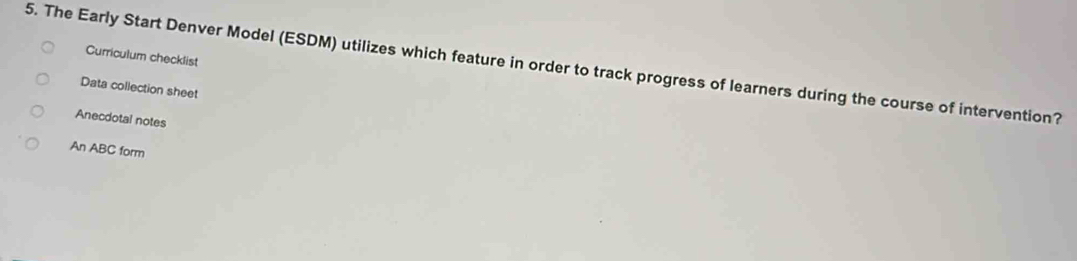 Curriculum checklist 5. The Early Start Denver Model (ESDM) utilizes ...