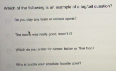 Solved: Which of the following is an example of a tag/tail question? Do ...