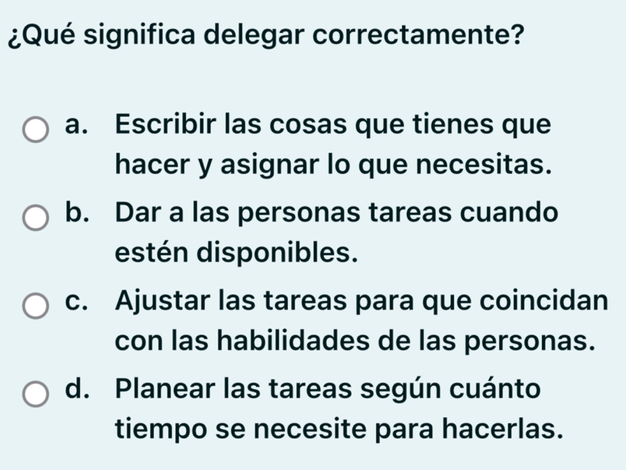 Resuelto:¿Qué significa delegar correctamente? a. Escribir las cosas ...
