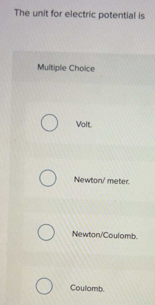 Solved: The unit for electric potential is Multiple Choice Volt. Newton ...