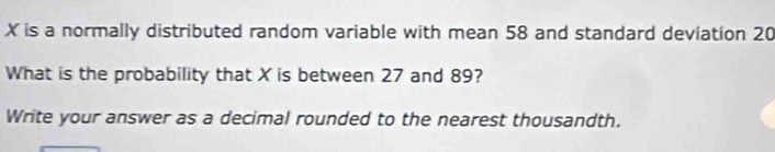 Solved: X is a normally distributed random variable with mean 58 and ...