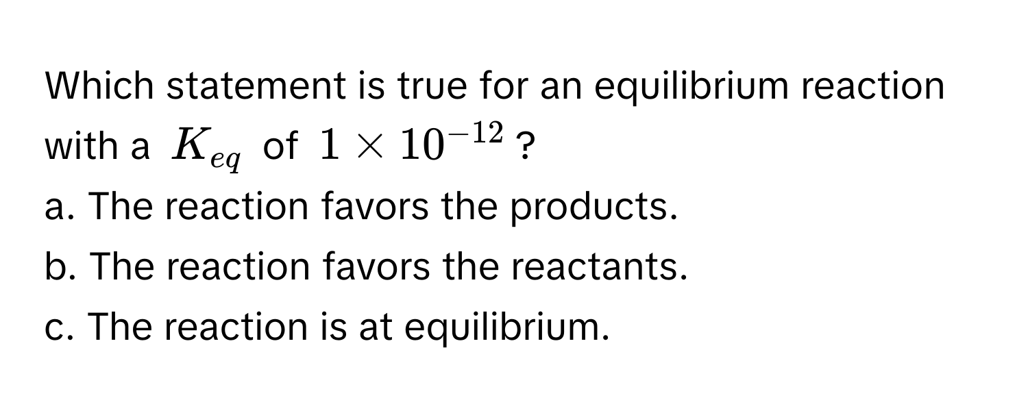Solved: Which statement is true for an equilibrium reaction with a $K ...