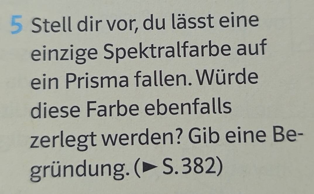 Gelöst:Stell dir vor, du lässt eine einzige Spektralfarbe auf ein ...