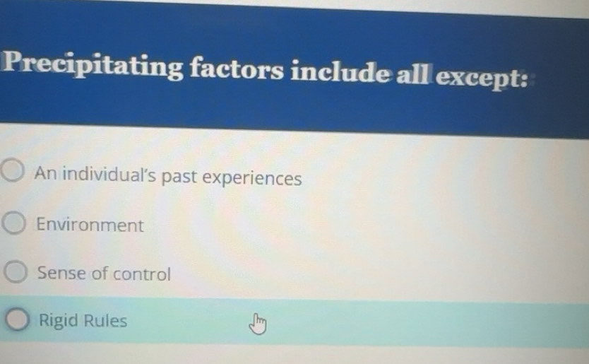 Solved: Precipitating factors include all except: An individual’s past ...