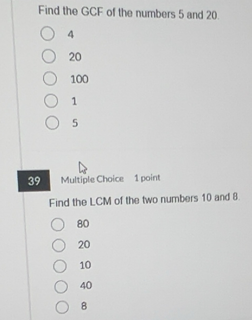 Solved: Find the GCF of the numbers 5 and 20. 4 20 100 1 5 39 Multiple ...