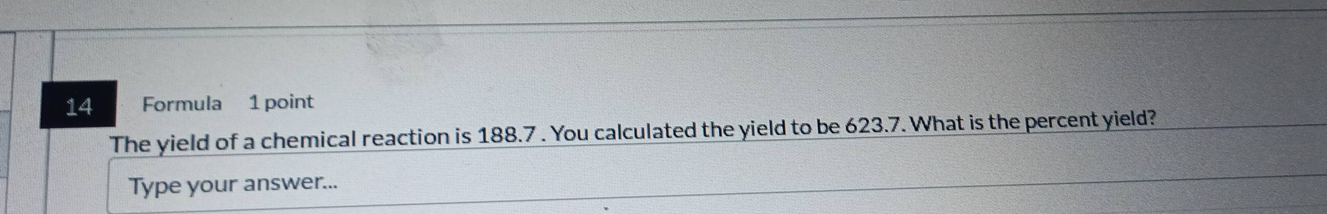 Solved: Formula 1 point The yield of a chemical reaction is 188.7. You ...