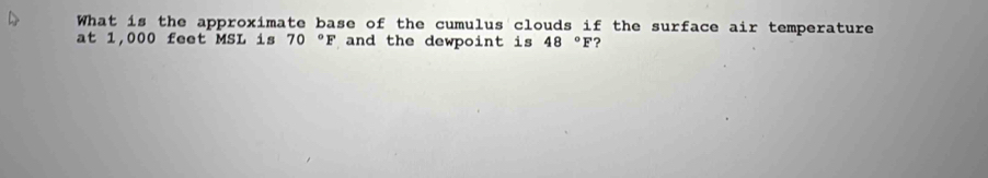 Solved: What is the approximate base of the cumulus clouds if the ...