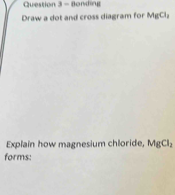 Solved: Question 3= Bonding Draw a dot and cross diagram for MgCl_2 ...