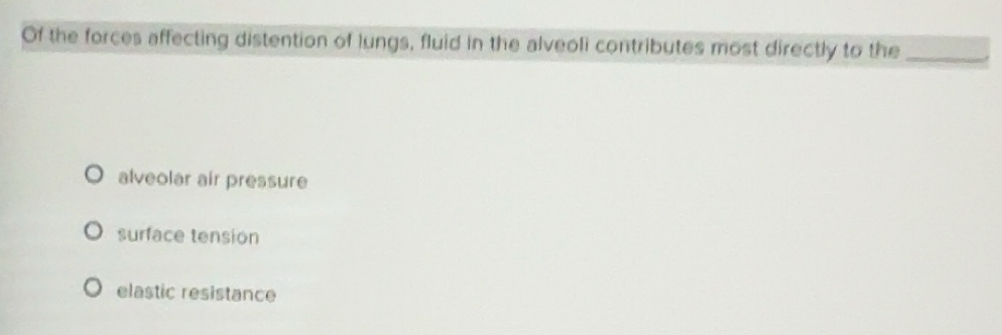 Solved: Of the forces affecting distention of lungs, fluid in the ...