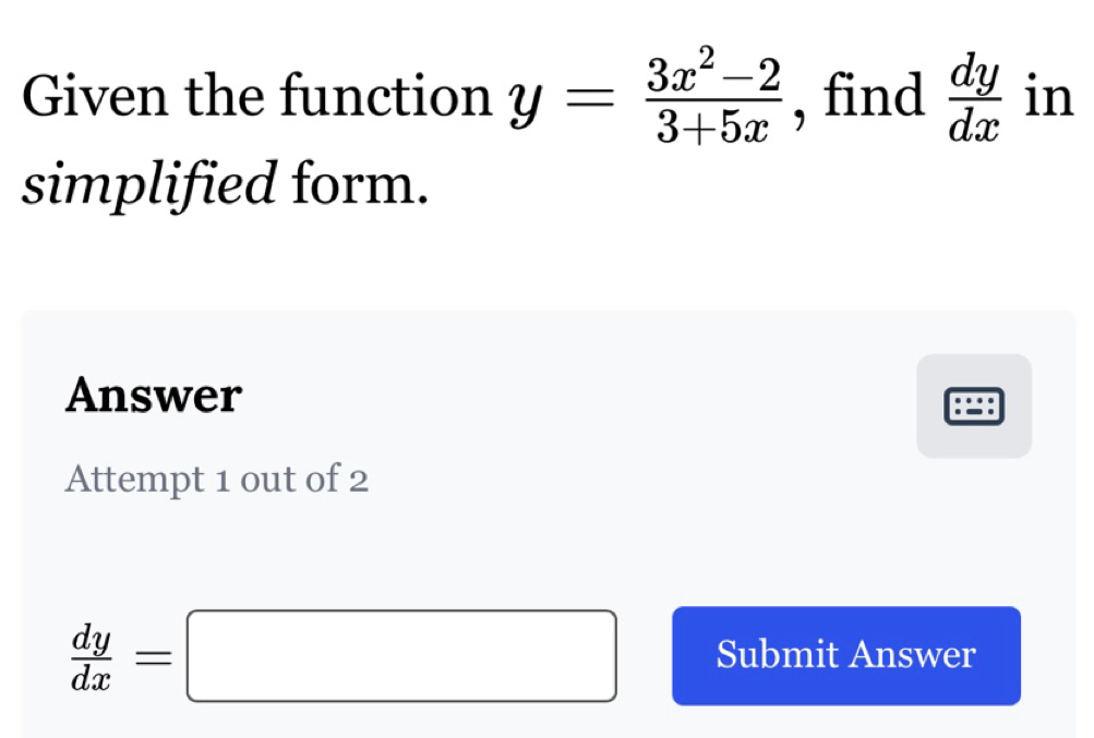 Risolto:Given the function y= (3x^2-2)/3+5x , find dy/dx in simplified ...