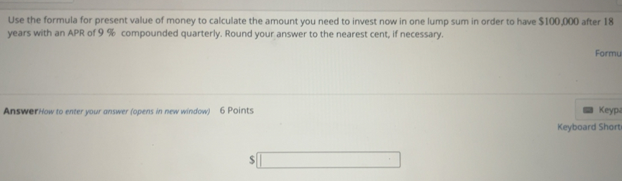 Solved: Use the formula for present value of money to calculate the ...
