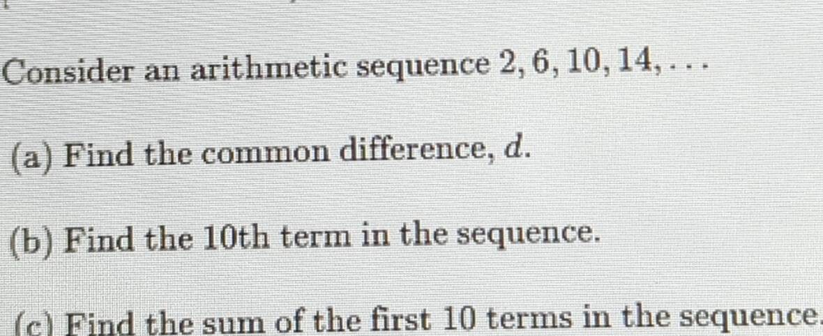 Solved: Consider an arithmetic sequence 2, 6, 10, 14, . . . (a) Find the common difference, d ...