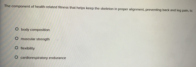 Solved: The component of health-related fitness that helps keep the ...