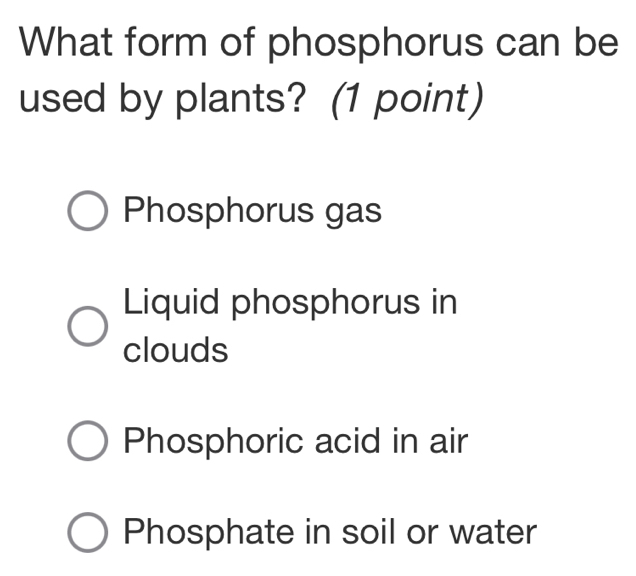 Solved: What form of phosphorus can be used by plants? (1 point ...