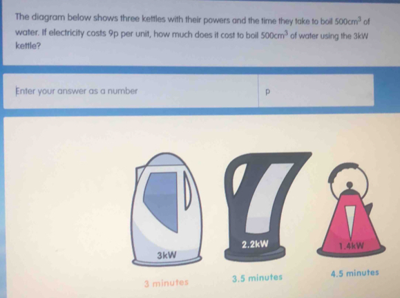 Solved: The diagram below shows three kettles with their powers and the time they take to boil ...
