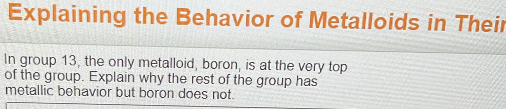 Solved: Explaining the Behavior of Metalloids in Their In group 13, the ...