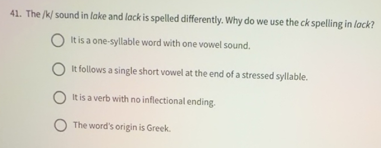 Solved: The /k/ sound in lake and lack is spelled differently. Why do ...