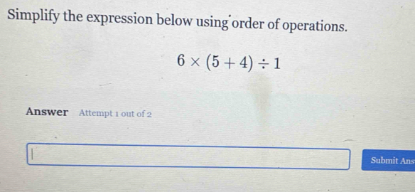 Solved: Simplify the expression below using order of operations. 6* (5 ...