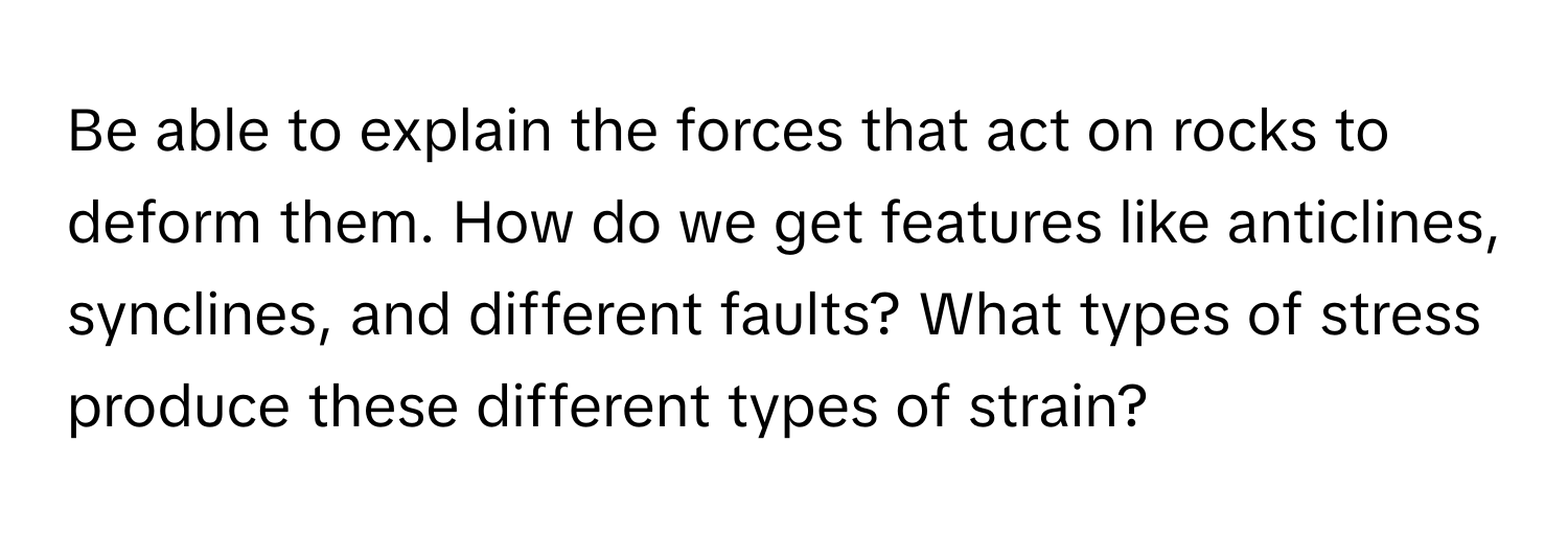 Solved: Be able to explain the forces that act on rocks to deform them ...