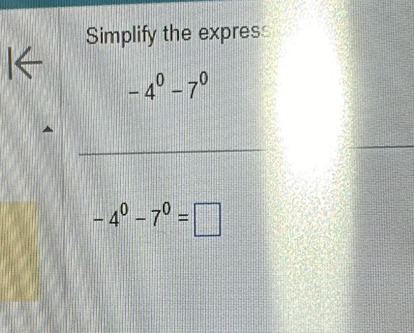 Solved: Simplify the expres -4^0-7^0 -4^0-7^0= [Math]