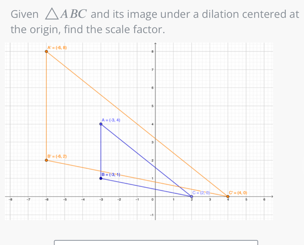 Solved: Given ABC and its image under a dilation centered at the origin ...